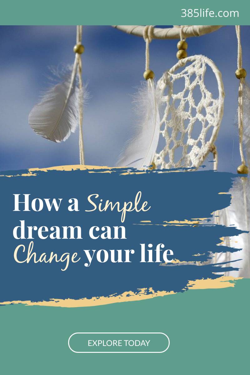 How a Simple Dream Can Change Your Life - 385 Life