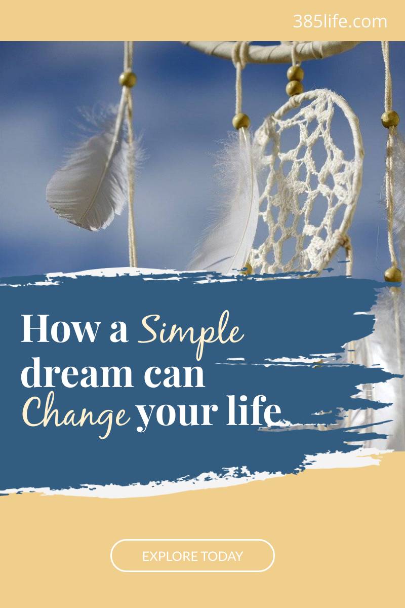 How a Simple Dream Can Change Your Life - 385 Life